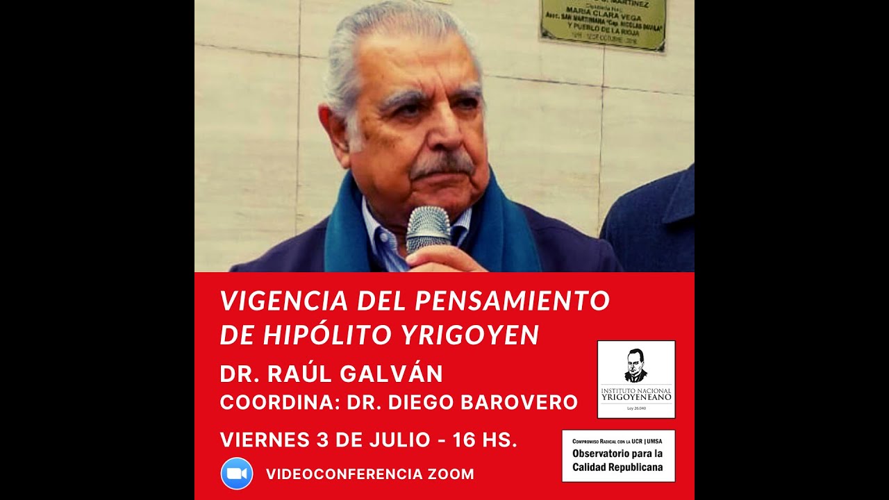 Dr. Raúl Galván - Vigencia del pensamiento de Hipólito Yrigoyen - YouTube
