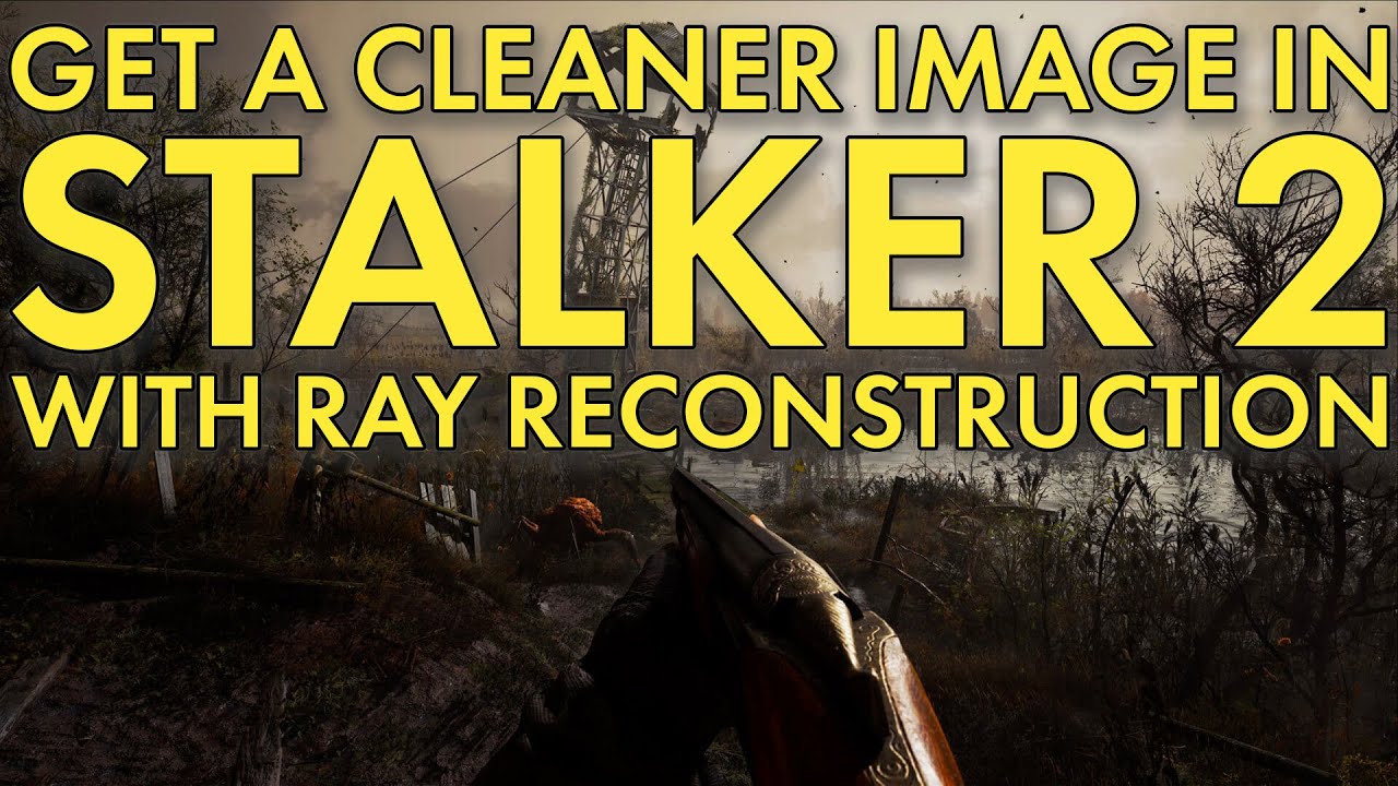 Enable Ray Reconstruction in Stalker 2 for a CLEANER image - YouTube