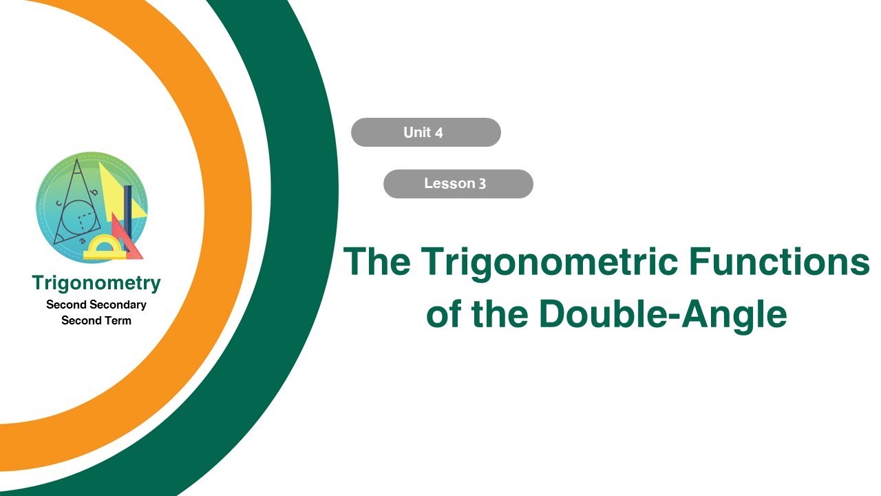 Trigonometry Unit 4 Lesson 3 The Trigonometric Functions Of The Double Angle Youtube