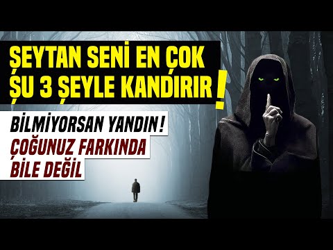 Şeytan Seni En Çok Şu 3 Şeyle Kandırır. \