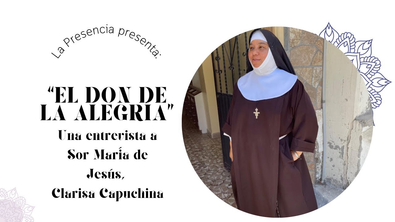 El Don de la Alegría:una entrevista a Sor María de Jesús, Clarisa ...