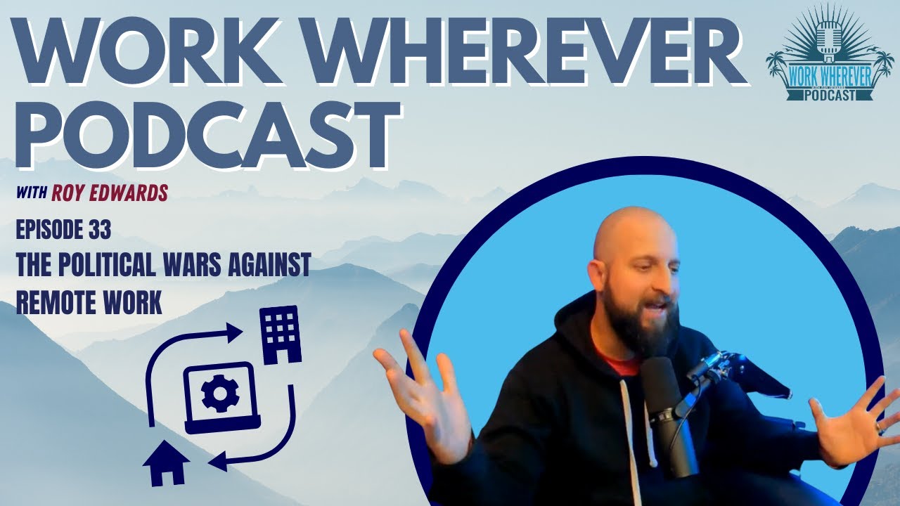 The Political Wars Against Remote Work: Work Wherever Podcast Ep.33 ...