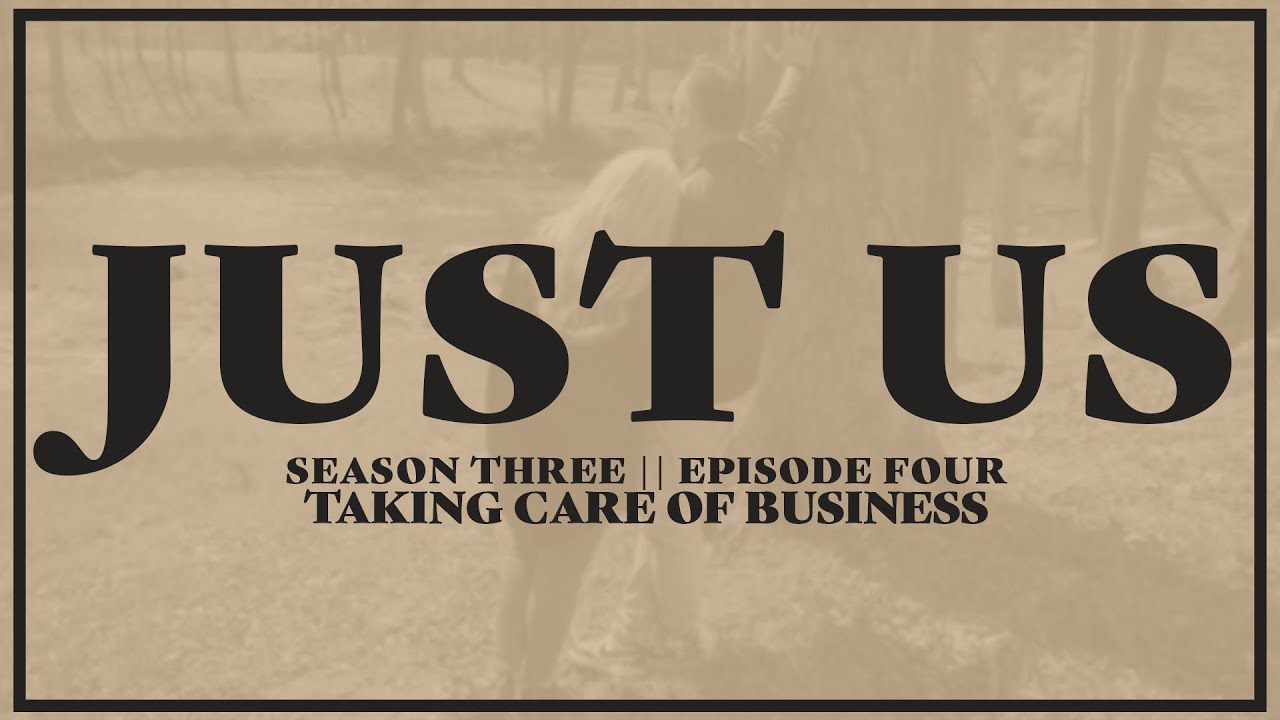 Just Us: Season Three Episode Four: Taking Care Of Business - YouTube