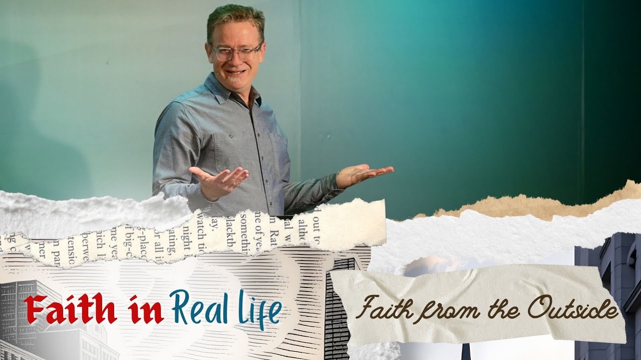 Faith in Real Life: Faith from the Outside - YouTube