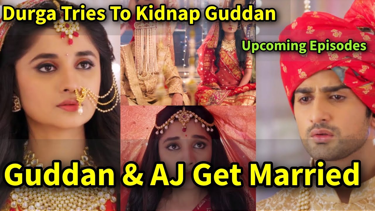 Guddan Marries AJ To Save Her Sisters Life | Durga Tries To Kidnap ...