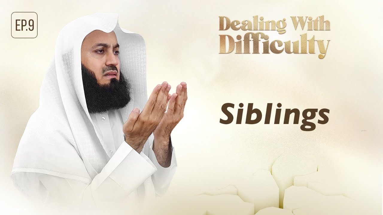 Dealing with Difficulty | Ep 09 - Siblings | Mufti Menk - YouTube