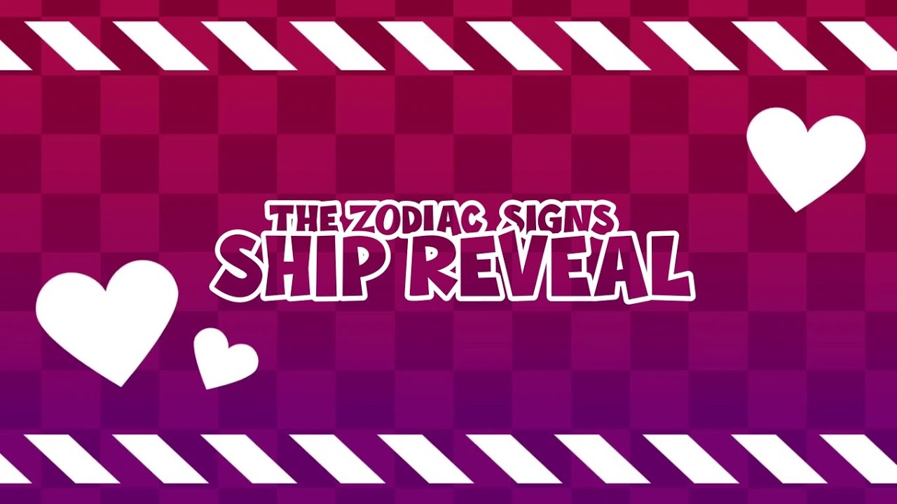 The Zodiac Signs || Ship Reveal || Valentine's Special•°☆ - YouTube