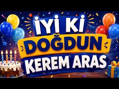 KEREM ARAS - İYİ Kİ DOĞDUN KEREM ARAS