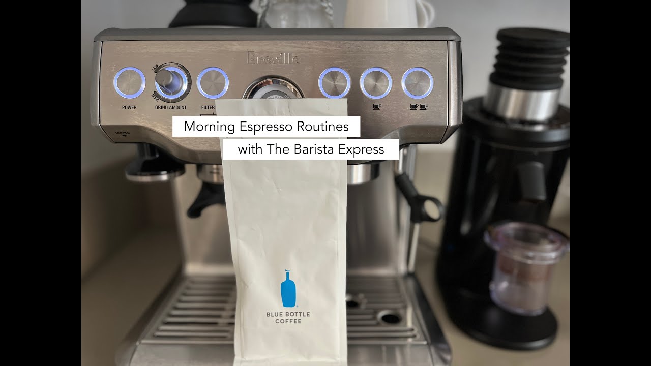 Morning Espresso Routines with The Barista Express ⏐ Blue Bottle 17ft ...