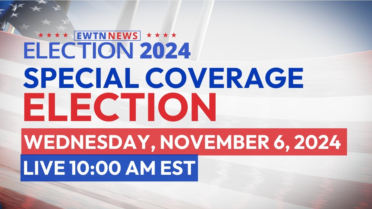 LIVE | EWTN News Nightly: Election Special | November 6, 2024 10am EST - YouTube
