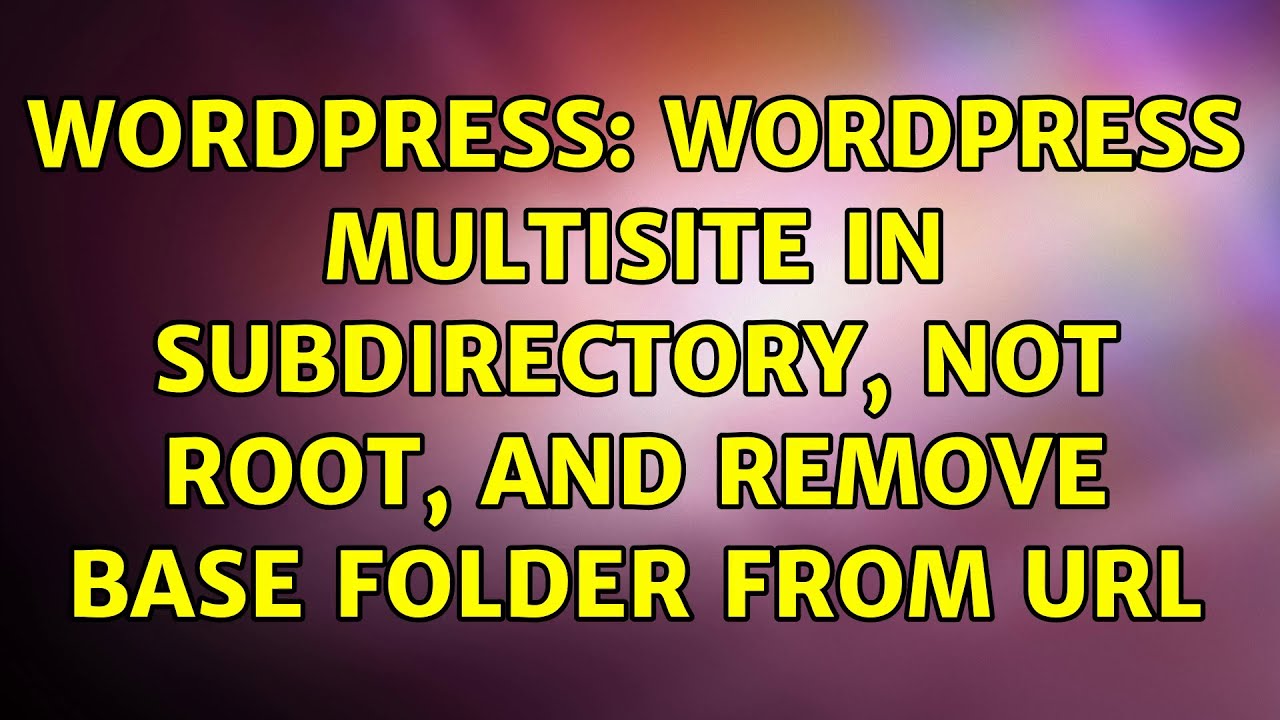 Wordpress Wordpress Multisite In Subdirectory Not Root And Remove Wordpress Wordpress Multisite In Subdirectory Not Root And Remove