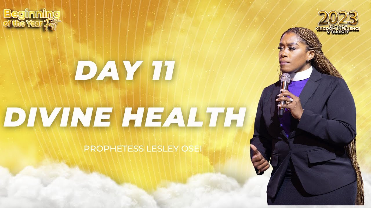 DIVINE HEALTH | BEGINNING OF THE YEAR FAST | PROPHETESS LESLEY OSEI ...