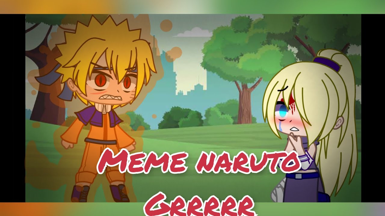 🏮Grrrrr {Meme naruto}🏮 - YouTube