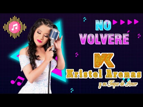 KRISTEL ARENAS Y SU TOQUE DE AMOR - No volveré - YouTube