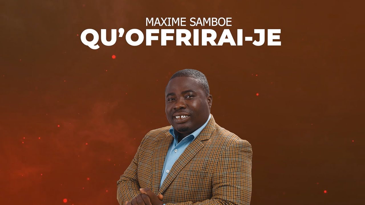 MAXIME SAMBOE - QU’OFFRIRAI-JE - LYRICS #Gospel #NewRelease #Spotify # ...