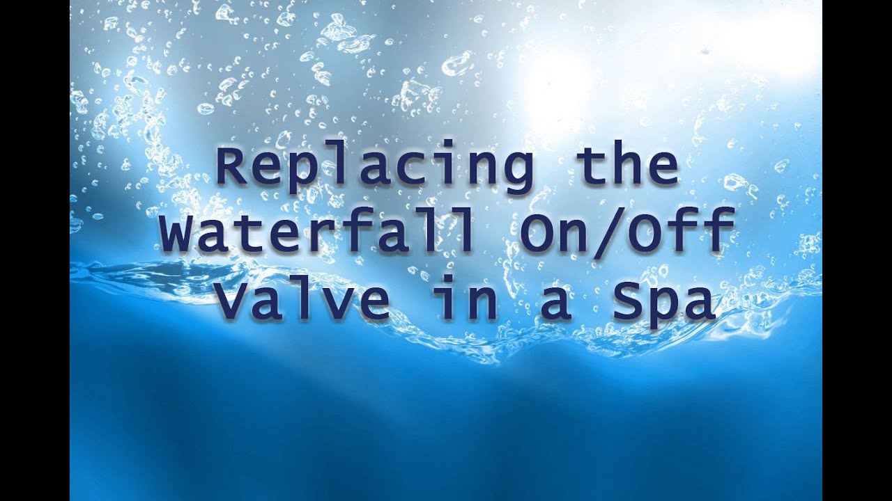 Replacing Waterfall On/Off Valve in a Spa - YouTube