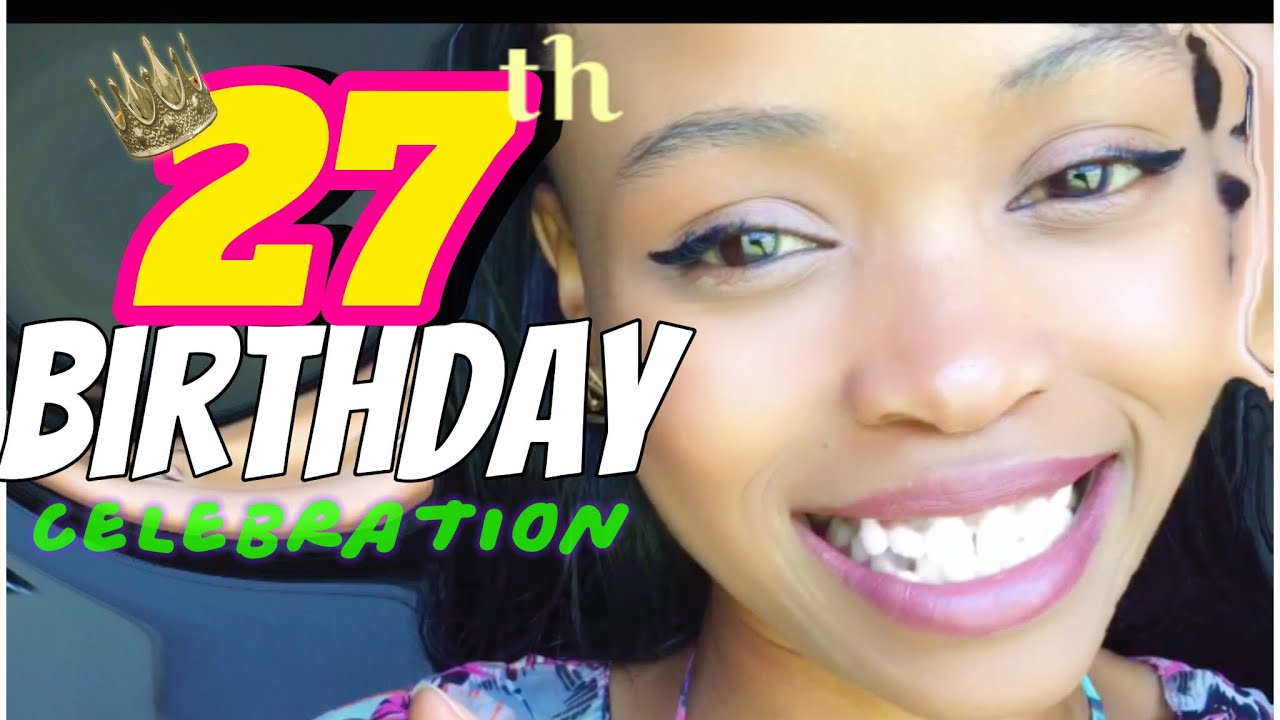 New Year’s Day Special: My 27th birthday celebration #birthdayseason ...
