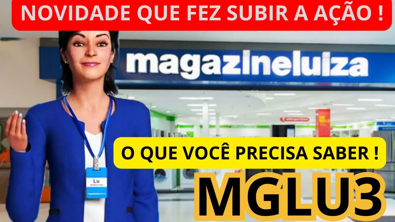 MGLU3 AÇÃO SUBINDO FORTE ! ENTENDA ! NOVIDADE INTERESSANTE ! MAGAZINE ...