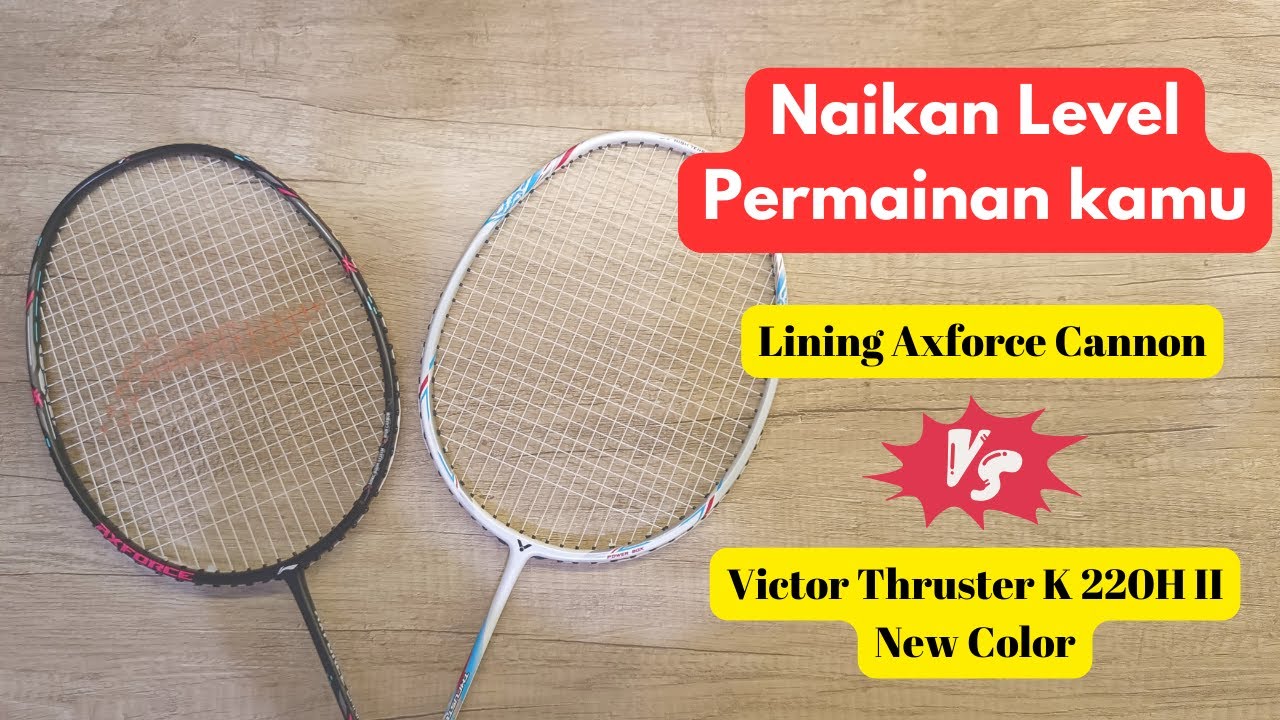Raket Badminton all around terbaik | Perbandingan Lining Axforce Cannon ...
