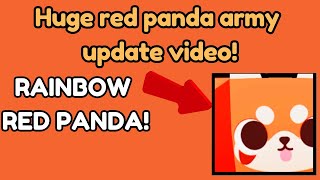 Red panda army update video- RAINBOW HUGE RED PANDA!