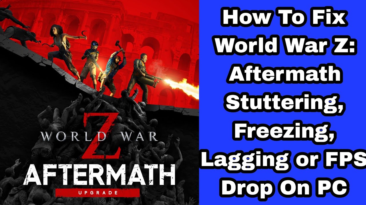 How To Fix World War Z: Aftermath Stuttering, Freezing, Lagging or FPS ...