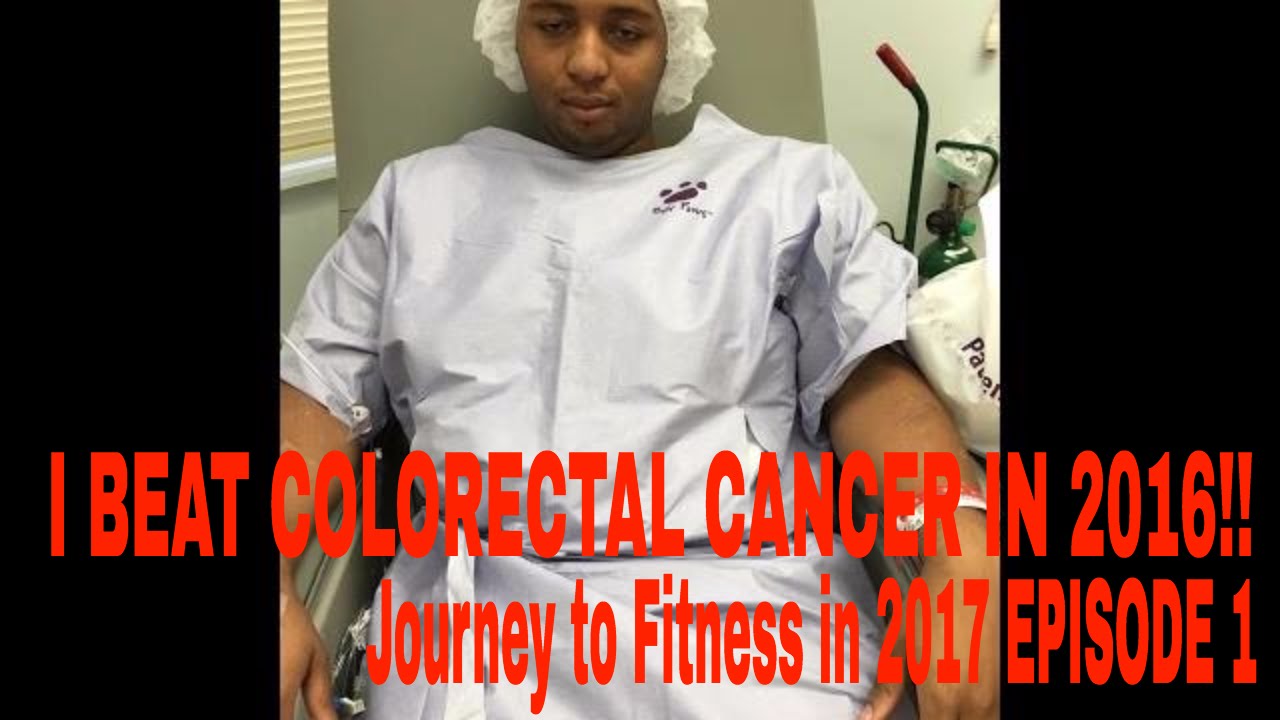 I BEAT COLORECTAL CANCER IN 2016!!! Journey to Fitness in 2017 EPISODE ...