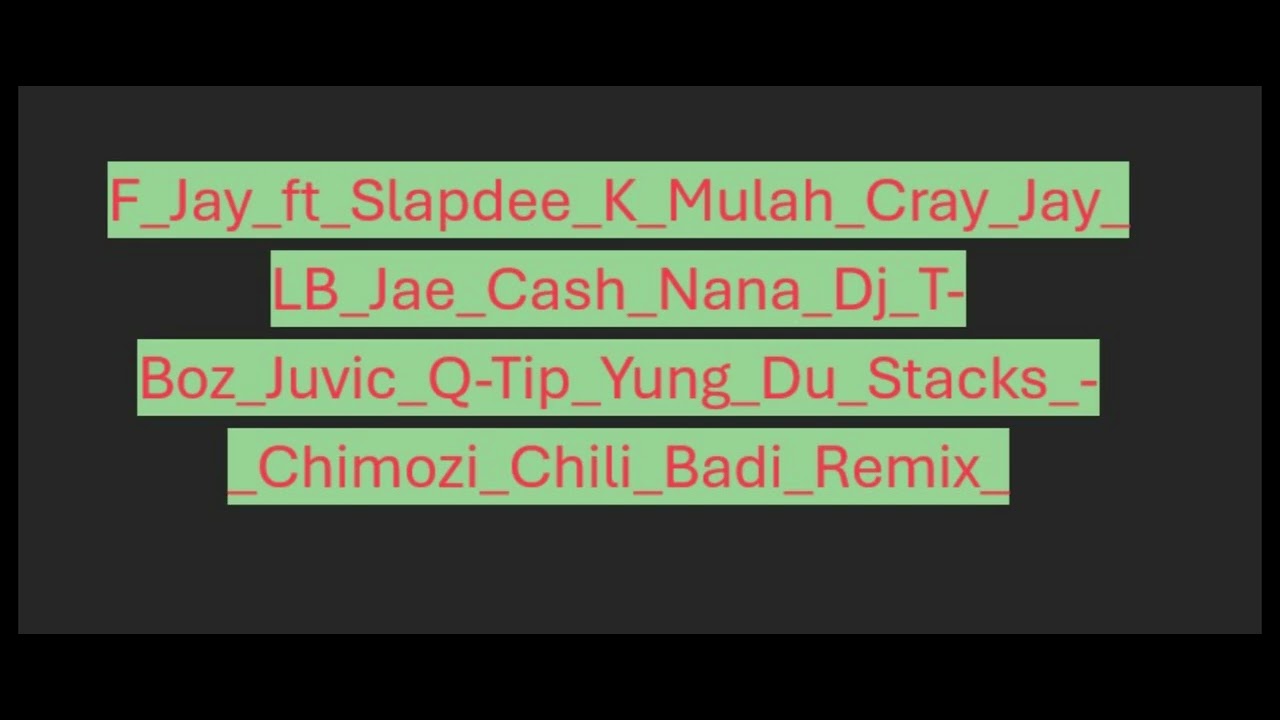F Jay ft Slapdee K Mulah Cray Jay LB Jae Cash Nana Dj T Boz Juvic Q Tip Yung Du Stacks Chimozi ...