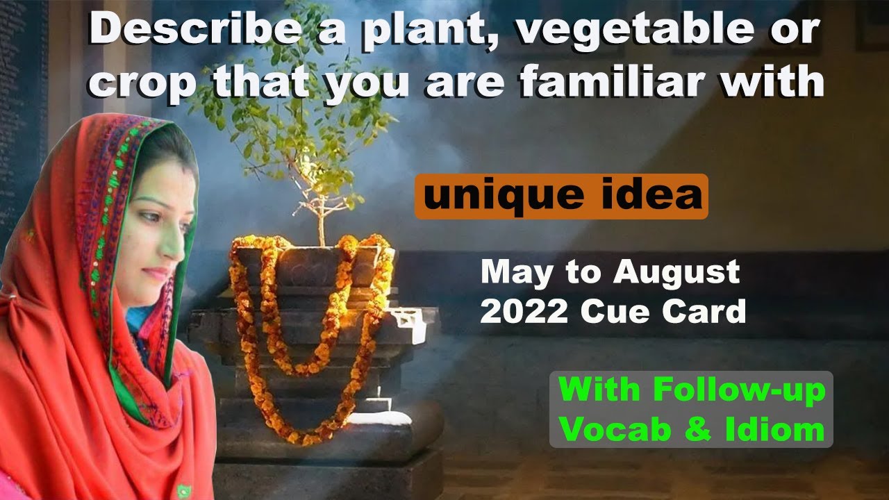 Describe a plant, vegetable or crop that you are familiar with Cue Card ...