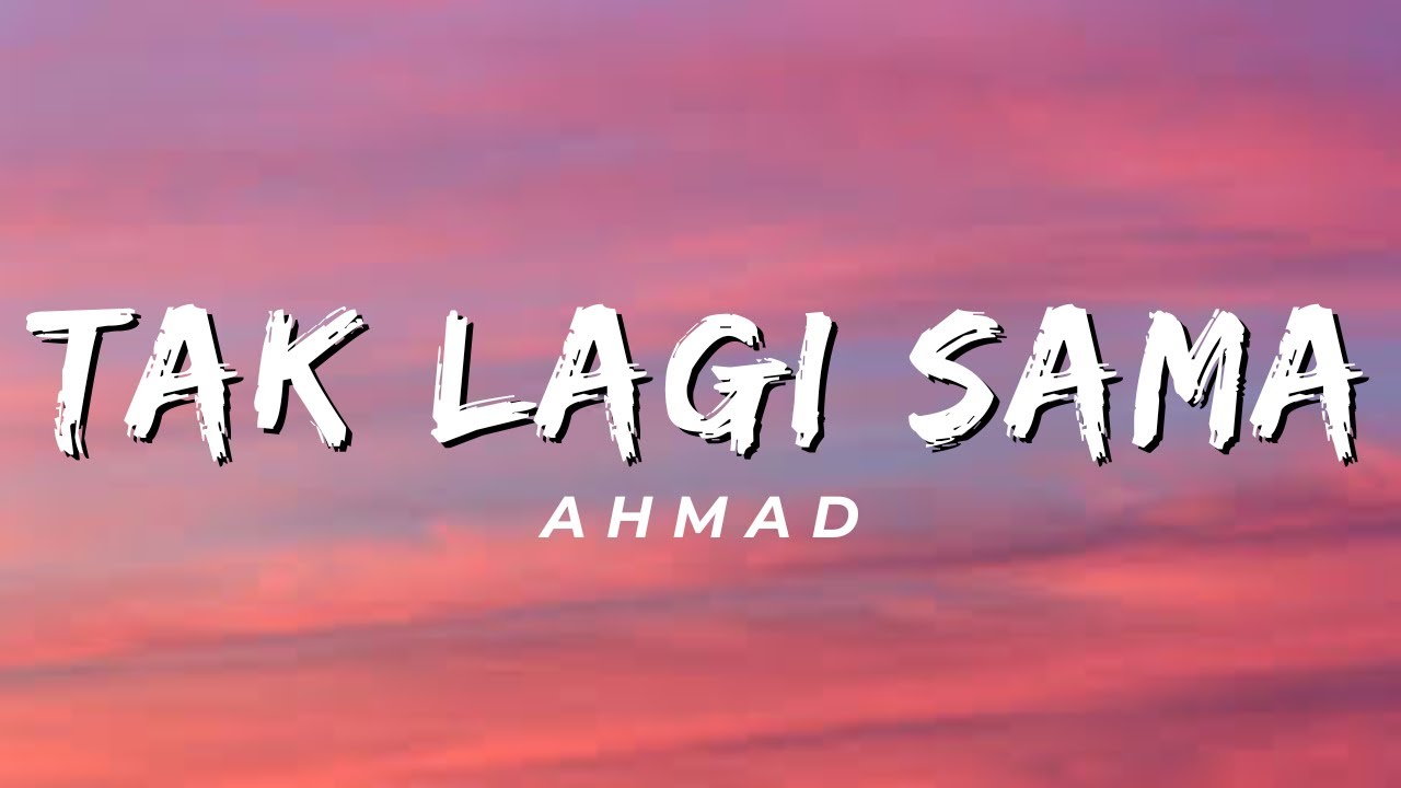 Tak Lagi Sama - Ahmad (Lirik) - YouTube