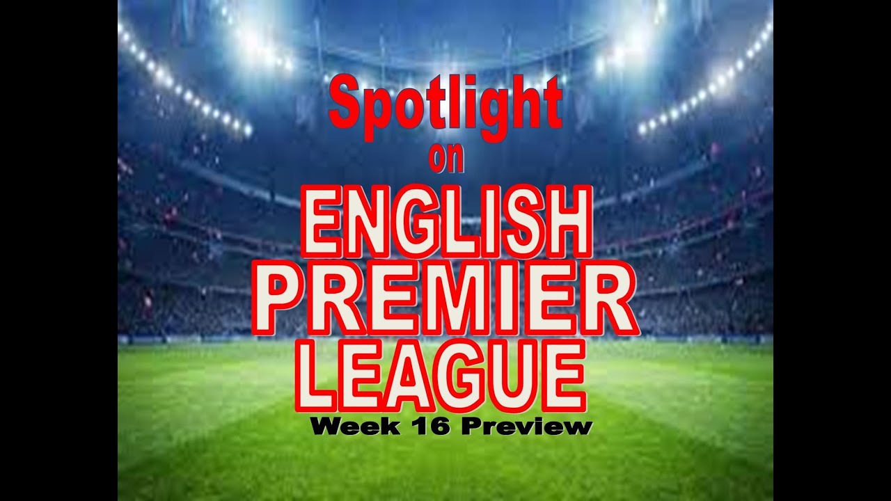 EPL PREVIEW WEEK 16 - YouTube