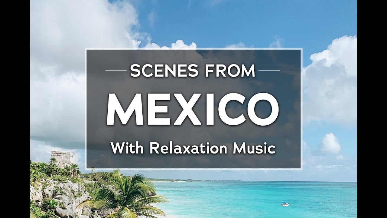 Mexico Scenic Relaxation Film With Calming Spa Music | Mexico Ambience ...