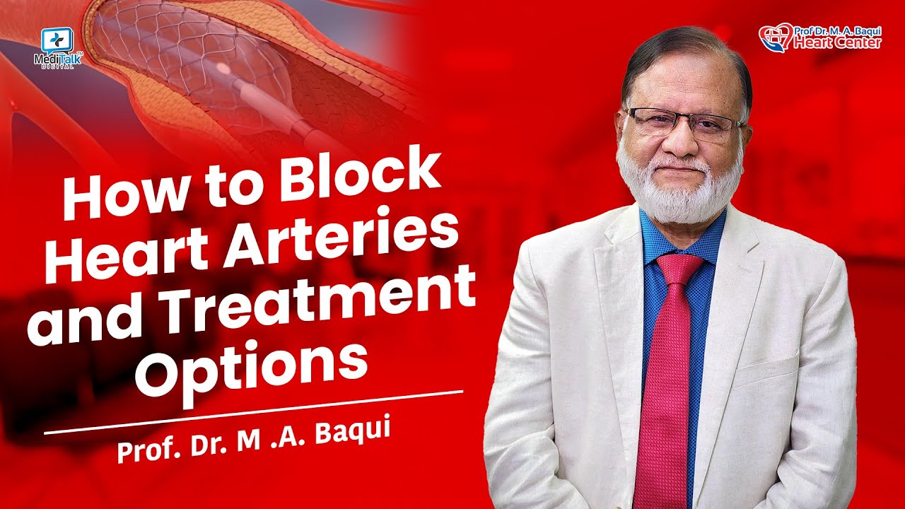 How to Block Heart Arteries and Treatment options - Prof Dr M.A. Baqui ...