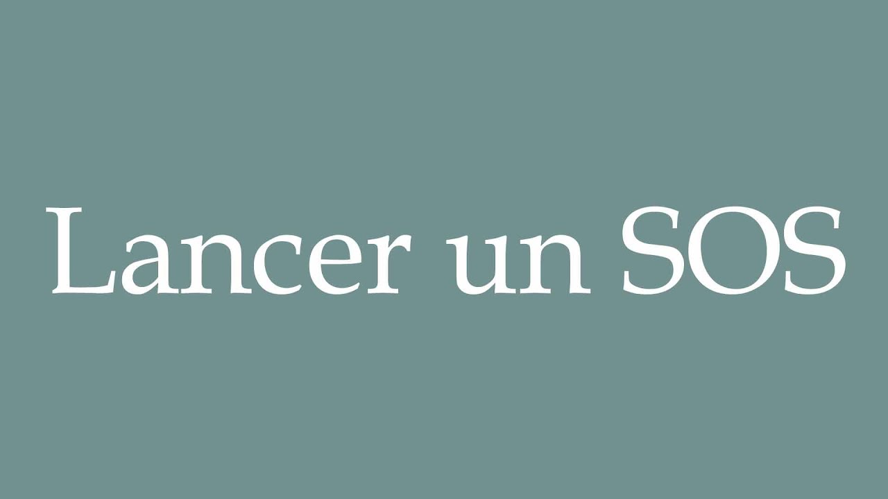 How to Pronounce ''Lancer un SOS'' (Launch an SOS) Correctly in French ...