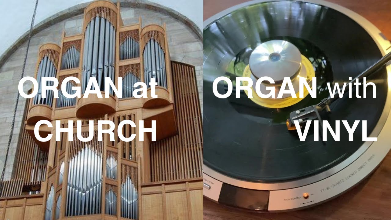 Real Organ at Church... and a bit of that with Vinyl & Old Tube 12A ...