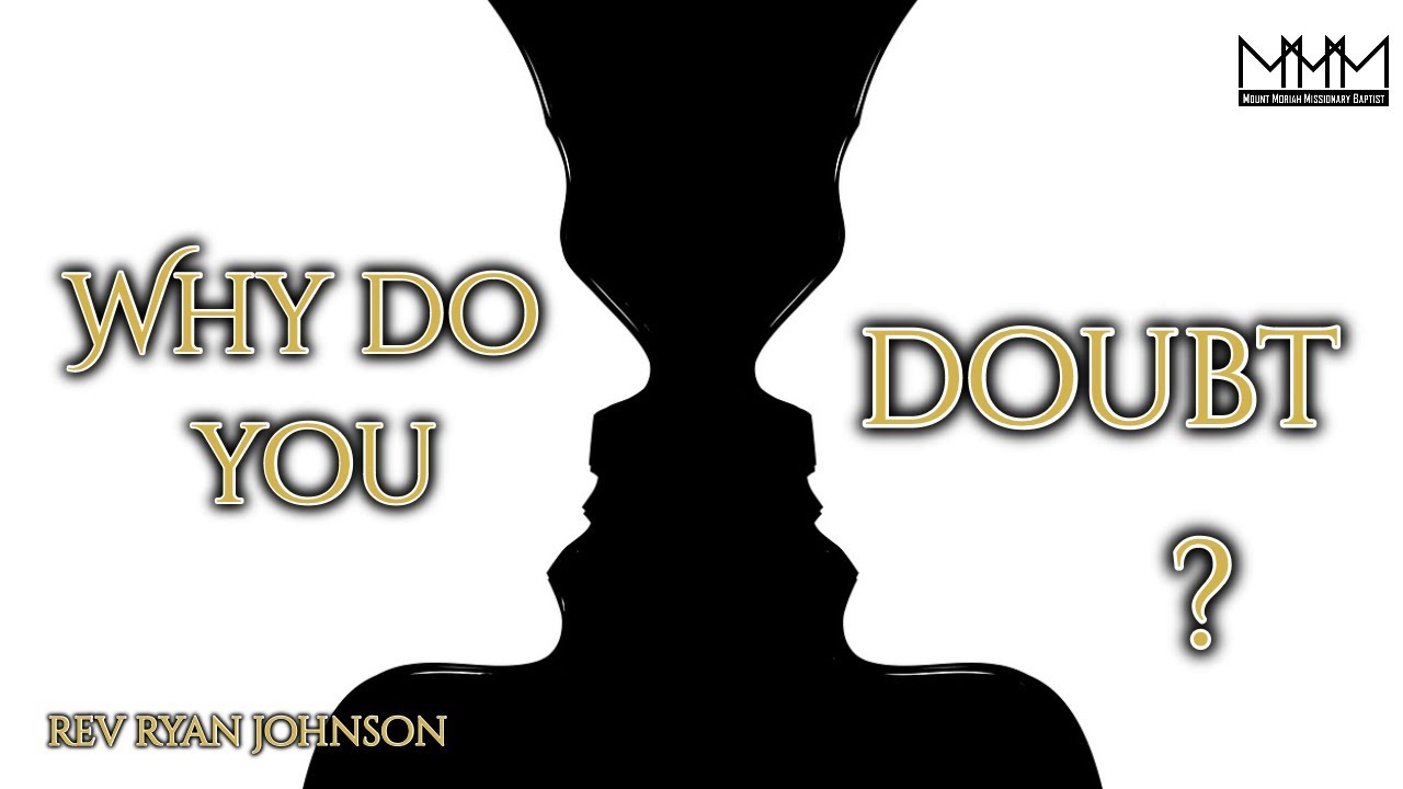 Why Do You Doubt? - YouTube