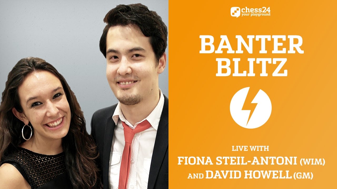 Banter Blitz with GM David Howell and WIM Fiona Steil-Antoni - October ...