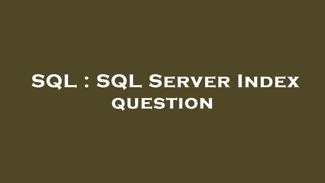 SQL : SQL Server Index question - YouTube