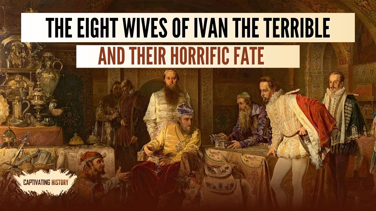 The Eight Wives Of Ivan The Terrible And Their Horrific Fate Youtube