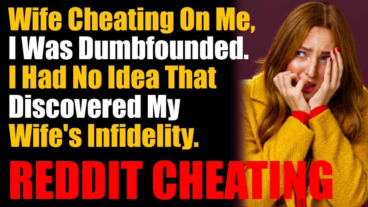 Wife Cheating On Me, I Was Dumbfounded. I Had No Idea That Discovered ...