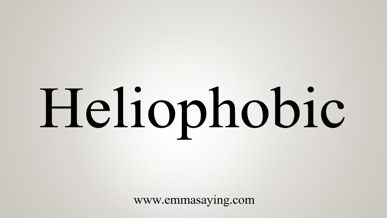 How To Say Heliophobic - YouTube