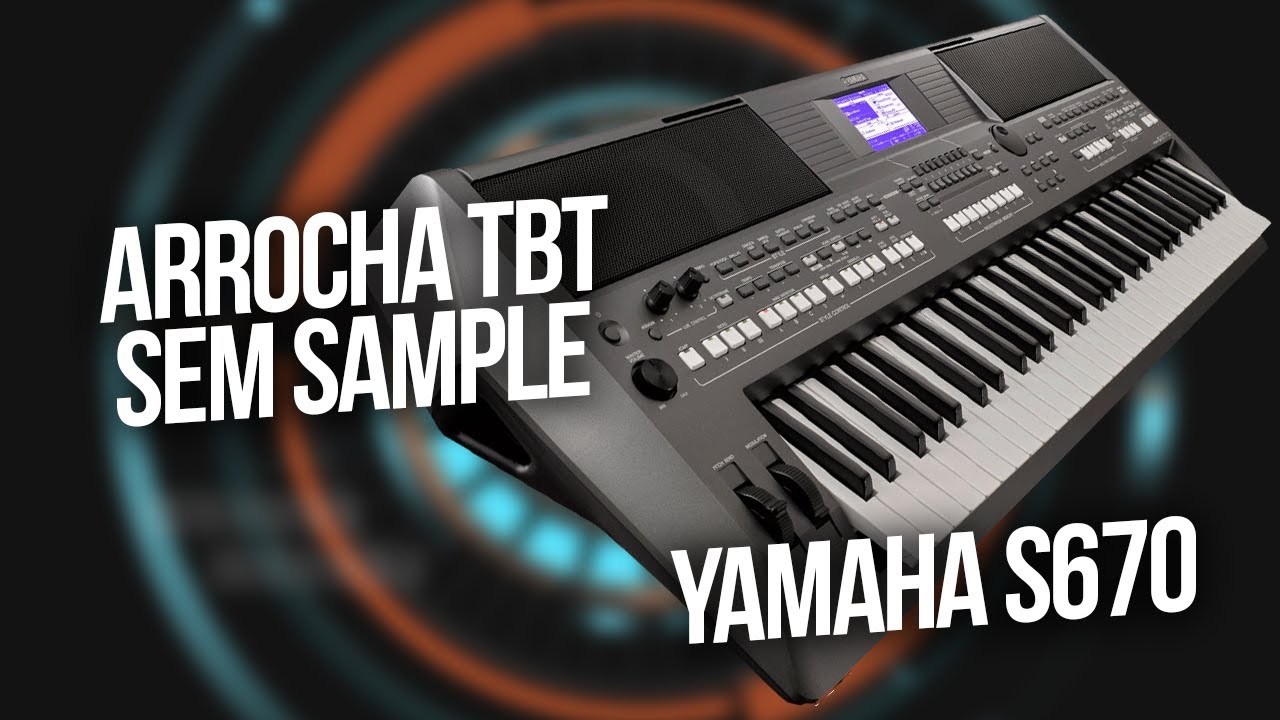 ARROCHA TBT SEM SAMPLE - YAMAHA S670 - ⚠ LEIA A DESRIÇÃO ⚠ - YouTube