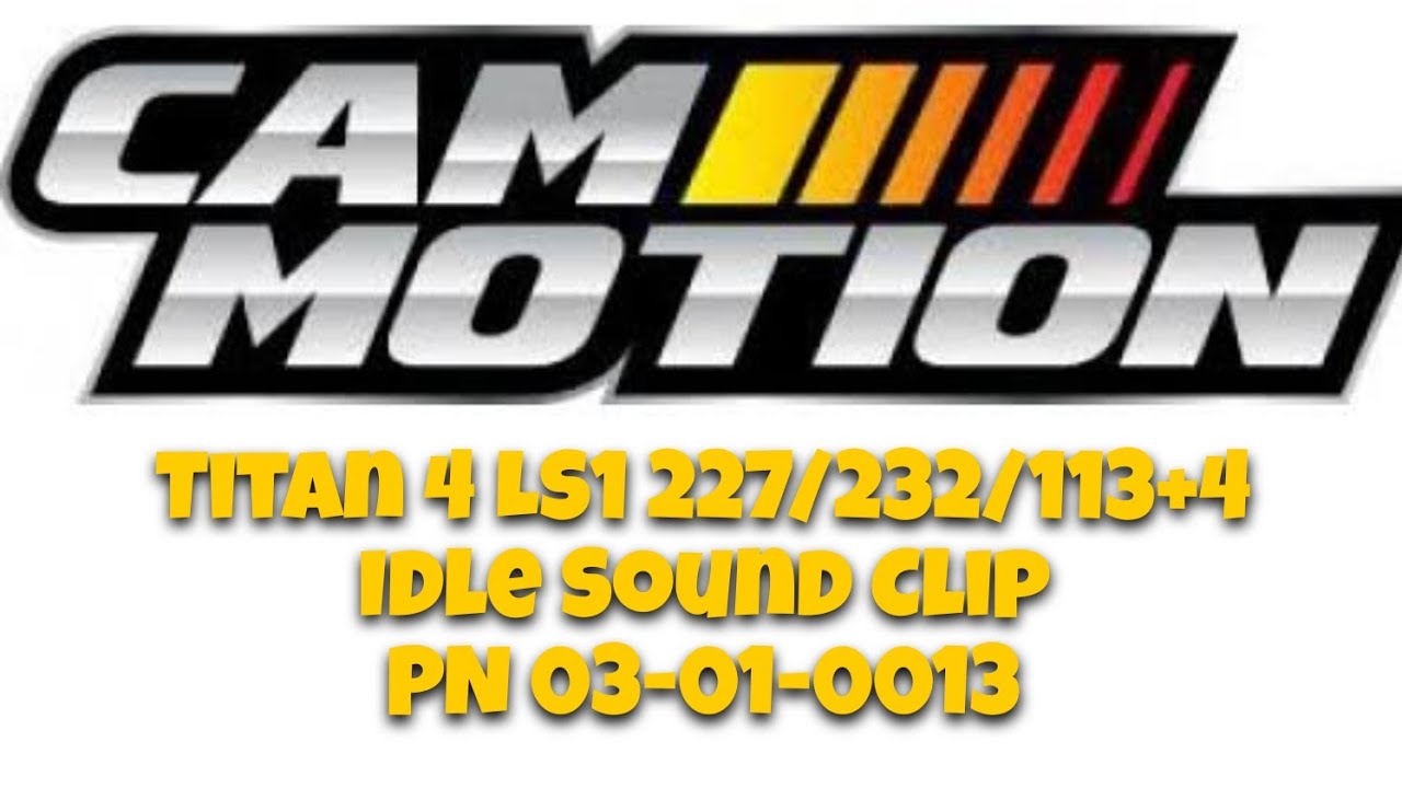 Cam Motion Titan 4 LS1 Cam Sound 227-232/113+4 Part Number 03-01-0013 - YouTube