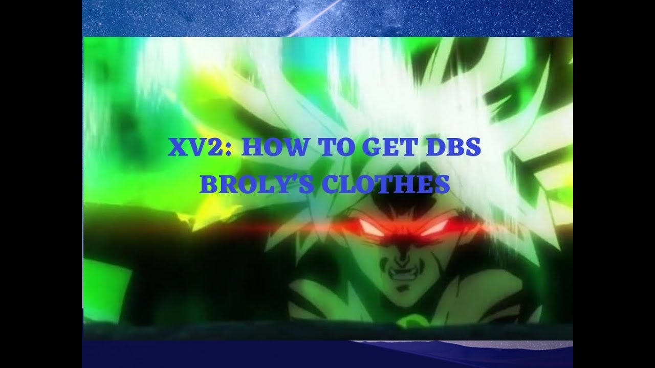 DBZ Xv2: How to get DBS BROLY’S CLOTHES - YouTube