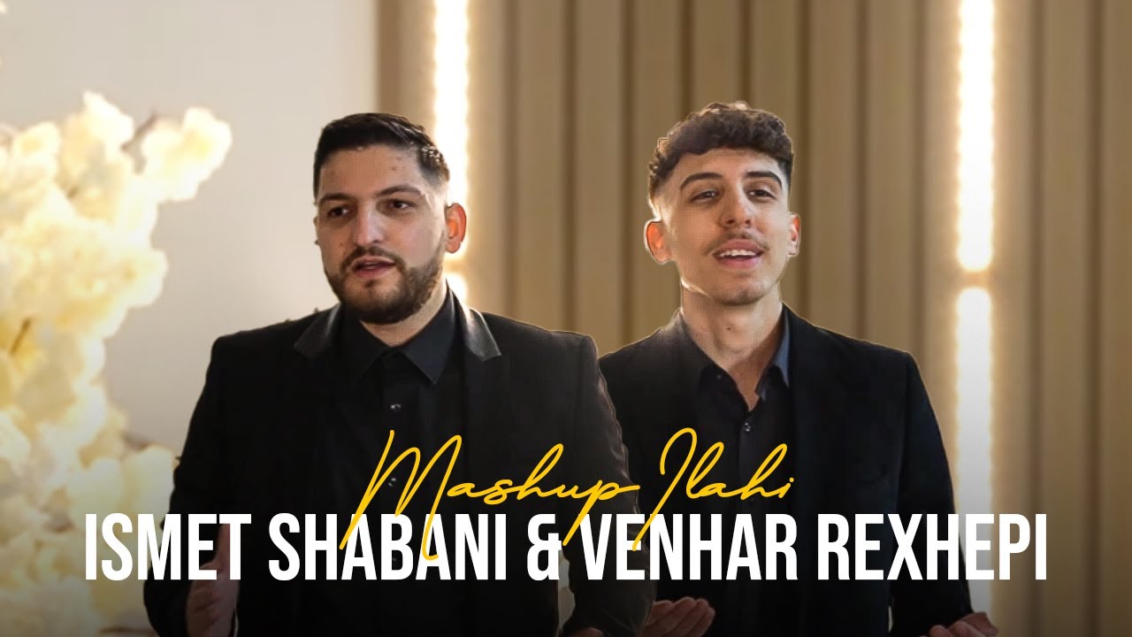 ISMET SHABANI & VENHAR REXHEPI - MASHUP ILAHI (OFFICIAL VIDEO) - YouTube