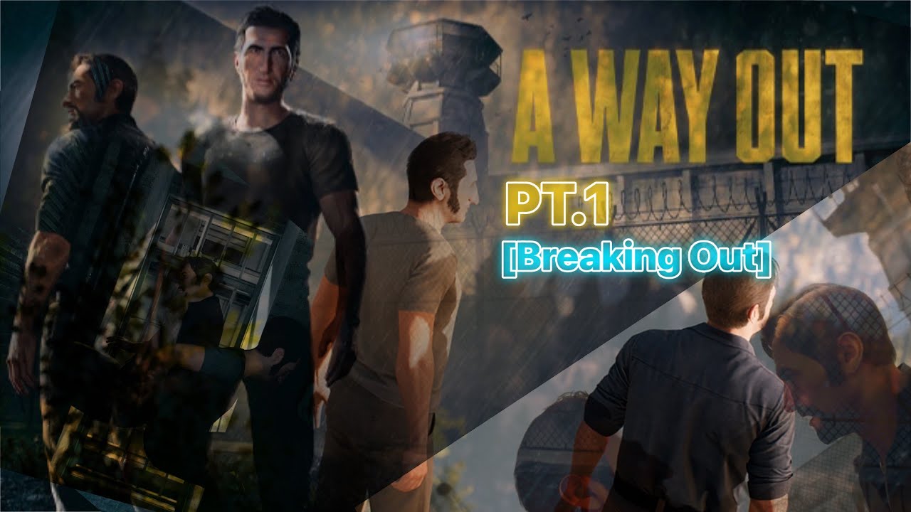 A WAY OUT PT.1 BREAKING OUT - YouTube