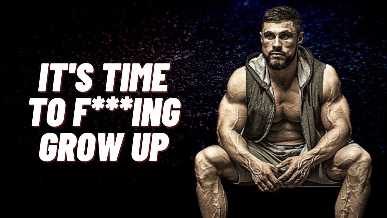 IT'S TIME TO F***ING GROW UP Best Motivational Speeches Of All Time ...
