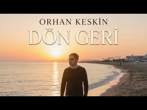 Orhan Keskin.  Dön Geri (Official Müzik Video)