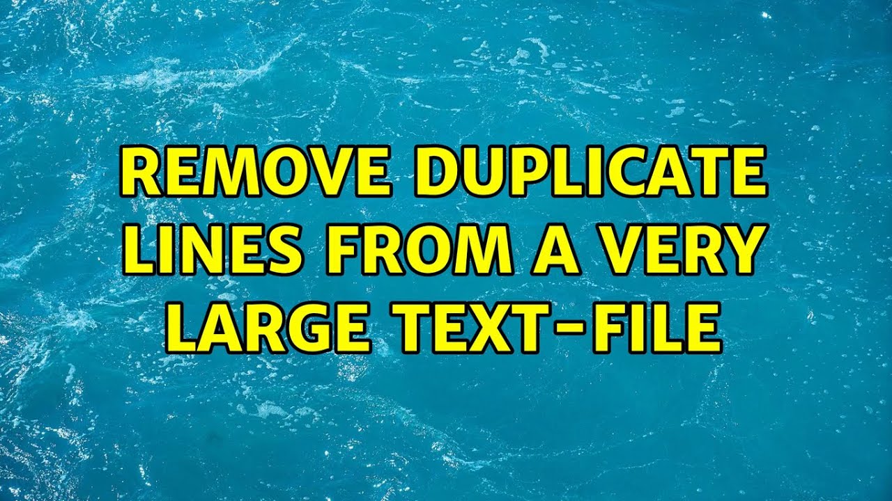 Remove Duplicate Lines From A Very Large Text file 2 Solutions remove-duplicate-lines-from-a-very-large-text-file-2-solutions