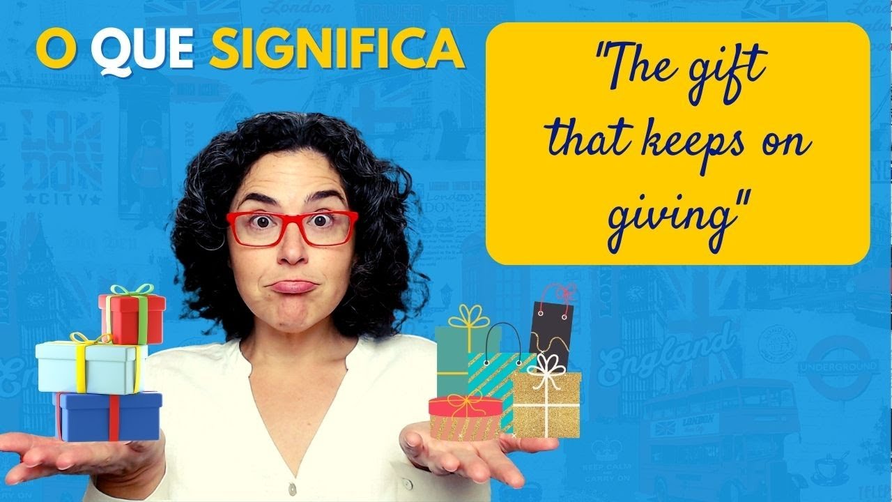 O que significa a expressão "The gift that keeps on giving" - Inglês ...