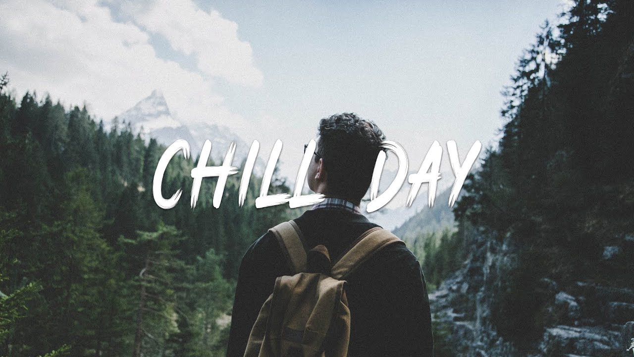 Chill Day - Songs for chill day || Best Indie/Pop/Folk/Acoustic ...